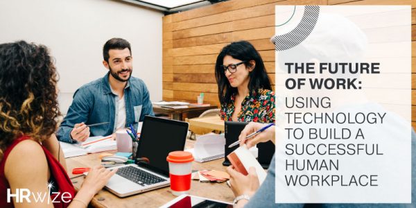 The future of work: using technology to build a successful human ...