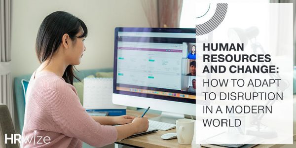 Human resources and change: how to adapt to disruption in a modern ...