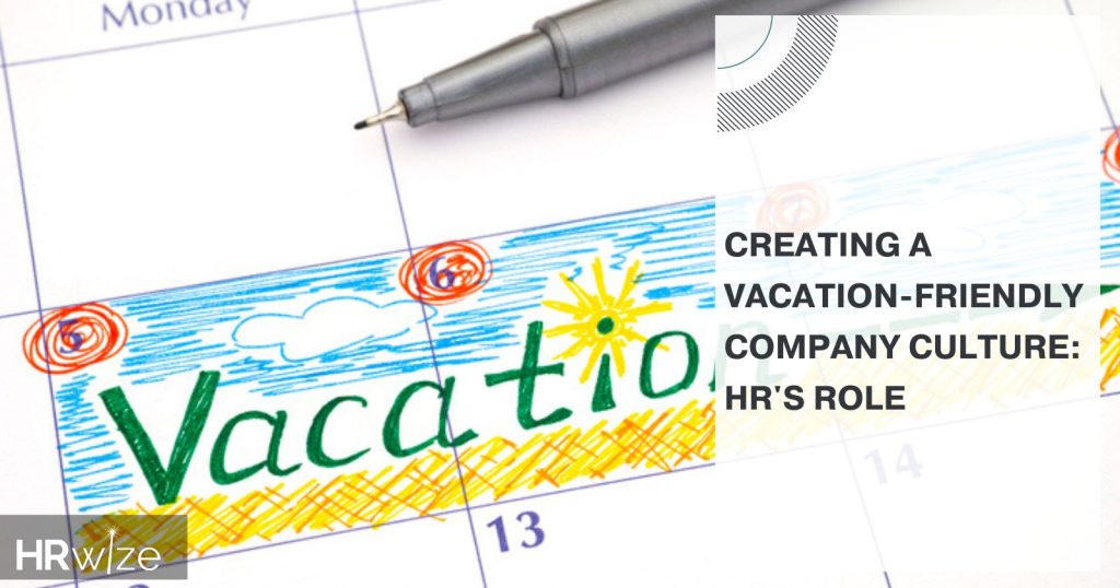 Creating a Vacation-Friendly Company Culture – HRWize